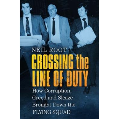 预订Crossing the Line of Duty:How Corruption, Greed and Sleaze Brought Down the Flying Squad