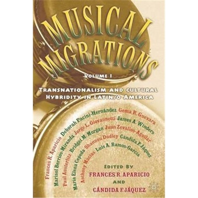 预订Musical Migrations:Transnationalism and Cultural Hybridity in Latin/o America, Volume I