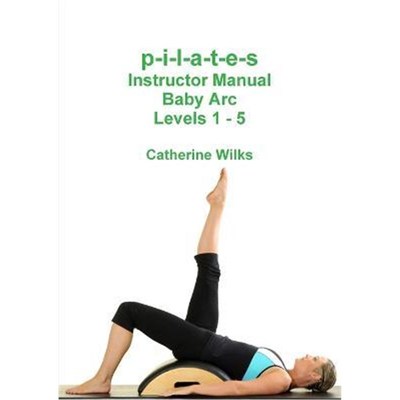 按需印刷p-i-l-a-t-e-s Instructor Manual Baby Arc Levels 1 - 5[9781447744566]