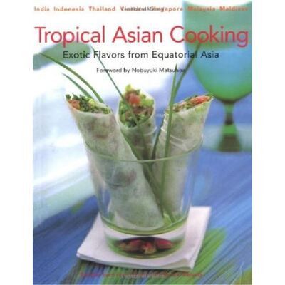 Tropical Asian Cooking: Exotic Flavors from Equatorial Asia