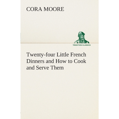 按需印刷不退不换Twenty-four Little French Dinners and How to Cook and Serve Them[9783849505110]