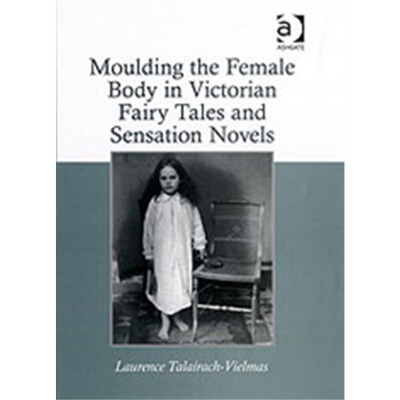 预订Moulding the Female Body in Victorian Fairy Tales and Sensation Novels[9780754660347]