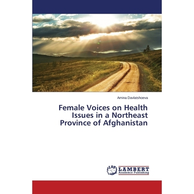 按需印刷Female Voices on Health Issues in a Northeast Province of Afghanistan[9783659611643]