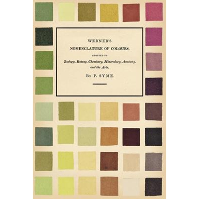 预订Werner's Nomenclature of Colours:Adapted to Zoology, Botany, Chemistry, Mineralogy, Anatomy, and the Arts