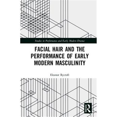 按需印刷不退不换Facial Hair and the Performance of Early Modern Masculinity[9781138578203]