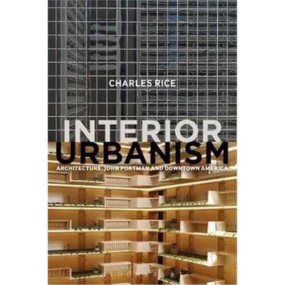 按需印刷Interior Urbanism:Architecture, John Portman and Downtown America[9781472581204]