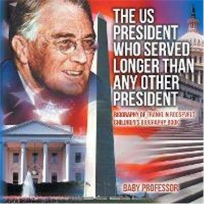 预订不退不换The US President Who Served Longer Than Any Other President - Biography of Franklin Roosevelt Children's Bio