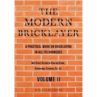 按需印刷The Modern Bricklayer - A Practical Work on Bricklaying in all its Branches - Volume II[9781528710862]