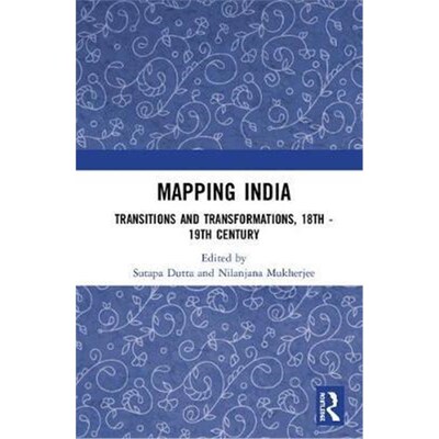 按需印刷不退不换Mapping India:Transitions and Transformations, 18th-19th Century[9781138506428]