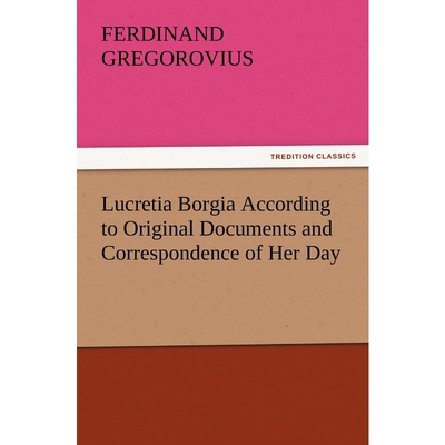 按需印刷不退不换Lucretia Borgia According to Original Documents and Correspondence of Her Day[9783847229155]