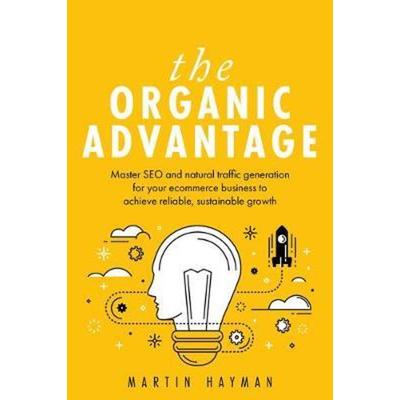 预订The Organic Advantage:Master SEO and natural traffic generation for your ecommerce business to achieve reliable, sus