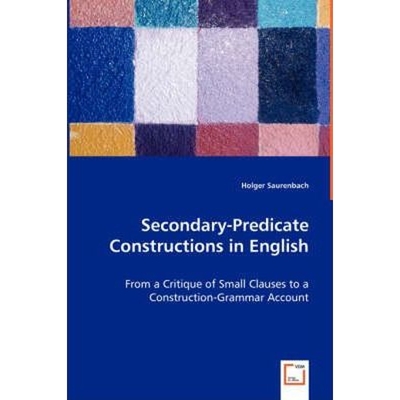 预订Secondary-Predicate Constructions in English - From a Critique of Small Clauses to a Construction-Gr