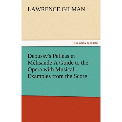 按需印刷Debussy's Pelleas Et Melisande a Guide to the Opera with Musical Examples from the Score[9783842481534]