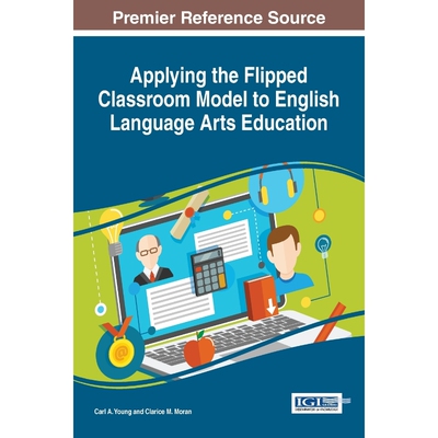 按需印刷不退不换Applying the Flipped Classroom Model to English Language Arts Education[9781522522423]