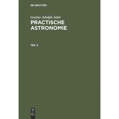 按需印刷不退不换德语Gustav Adolph Jahn: Practische Astronomie. Teil 2:[9783111202143]