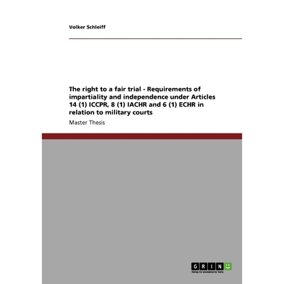 预订The right to a fair trial - Requirements of impartiality and independence under Articles 14 (1) ICCP