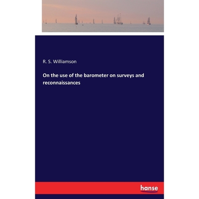 按需印刷On the use of the barometer on surveys and reconnaissances[9783744785549]