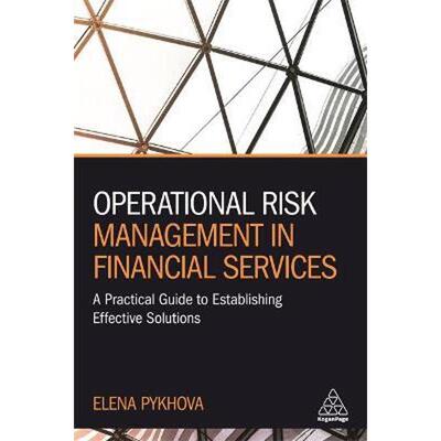 预订不退不换Operational Risk Management in Financial Services:A Practical Guide to Establishing Effective Solutions