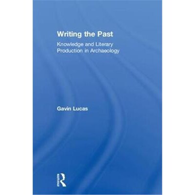 按需印刷不退不换Writing the Past:Knowledge and Literary Production in Archaeology[9780367001049]