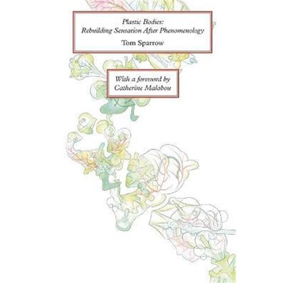 按需印刷Plastic Bodies:Rebuilding Sensation After Phenomenology[9781785420016]