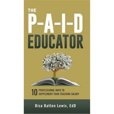 按需印刷The PAID Educator:10 Professional Ways to Supplement Your Teaching Salary[9781948145688]