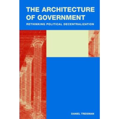 按需印刷The Architecture of Government:Rethinking Political Decentralization[9780521693820]