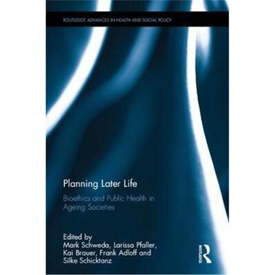 按需印刷Planning Later Life:Bioethics and Public Health in Ageing Societies[9781472481320]