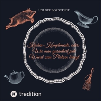 预订【德语】Kuchen-Komplimente - oder: Wie man garantiert jede Wurst zum Platzen bringt[9783347642423]
