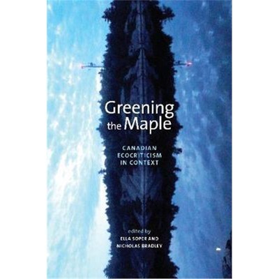 按需印刷不退不换Greening the Maple:Canadian Ecocriticism in Context[9781552385463]