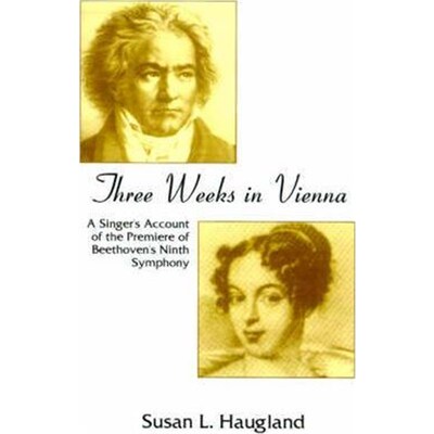 按需印刷Three Weeks in Vienna:A Singer's Account of the Premiere of Beethoven's Ninth Symphony[9780738829104]