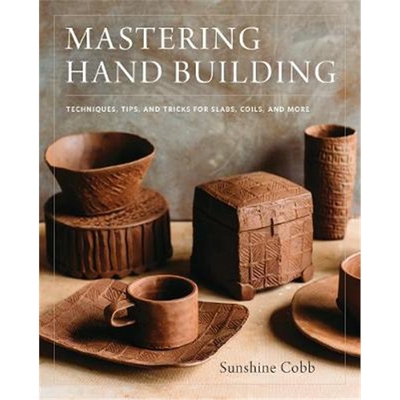 预订Mastering Hand Building:Techniques, Tips, and Tricks for Slabs, Coils, and More