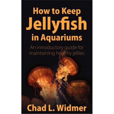 按需印刷不退不换How to Keep Jellyfish in Aquariums:An Introductory Guide for Maintaining Healthy Jellies[9781604941265]