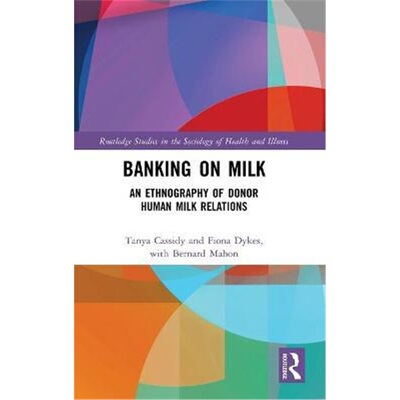 按需印刷不退不换Banking on Milk:An Ethnography of Donor Human Milk Relations[9781138559073]