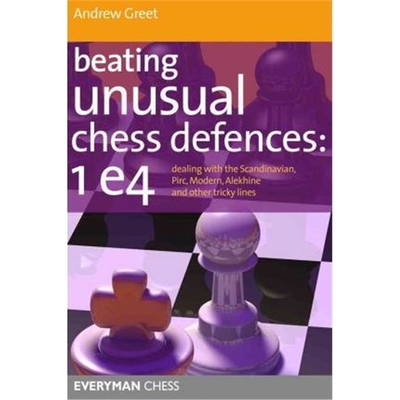 预订Beating Unusual Chess Defences: 1 E4:Dealing with the Scandinavian, Pirc, Modern, Alekhine and Other Tricky Line
