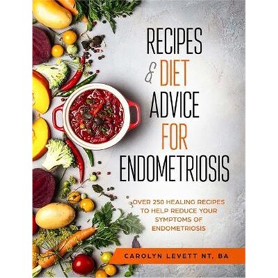 按需印刷不退不换 Recipes and Diet Advice for Endometriosis:Over