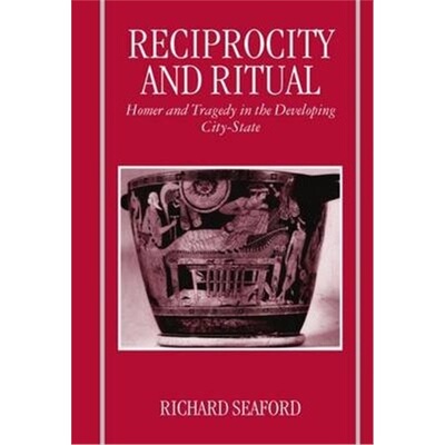按需印刷不退不换Reciprocity and Ritual:Homer and Tragedy in the Developing City-State[9780198150367]