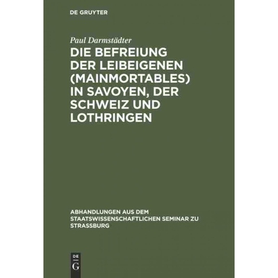 按需印刷DEG Die Befreiung der Leibeigenen (mainmortables) in Savoyen, der Schweiz und Lothringen[9783111050829]