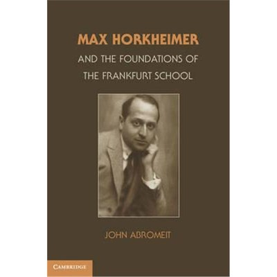 按需印刷Max Horkheimer and the Foundations of the Frankfurt School[9781107006959]
