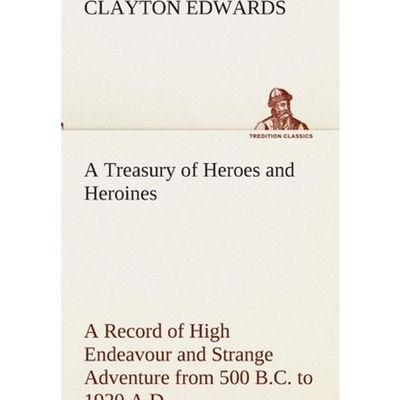 预订A Treasury of Heroes and Heroines A Record of High Endeavour and Strange Adventure from 500 B.C. to