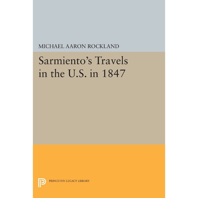 按需印刷不退不换Sarmiento's Travels in the U.S. in 1847[9780691620916]
