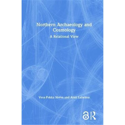 按需印刷不退不换Northern Archaeology and Cosmology:A Relational View[9781138358980]