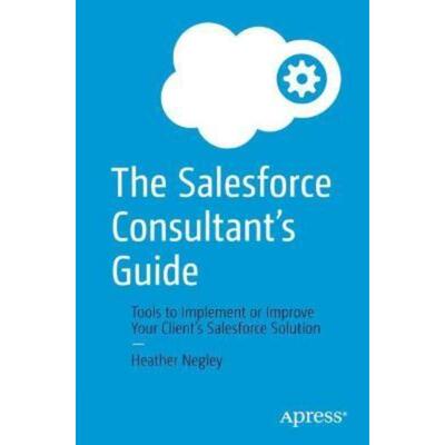 预订不退不换The Salesforce Consultant's Guide:Tools to Implement or Improve Your Client's Salesforce Solution