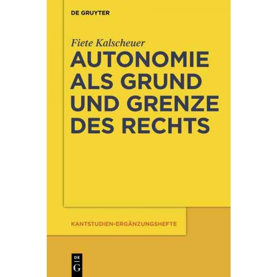 按需印刷【德语】Autonomie als Grund und Grenze des Rechts:Das Verh?ltnis zwischen dem kategoris[9783110554519]
