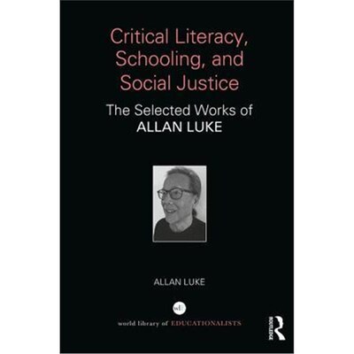 按需印刷Critical Literacy, Schooling, and Social Justice:The Selected Works of Allan Luke[9781138294714]