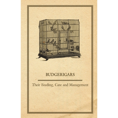 按需印刷Budgerigars - Their Feeding, Care and Management[9781447410300]