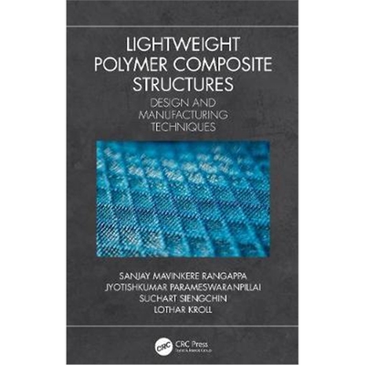 按需印刷不退不换图书Lightweight Polymer Composite Structures:Design and Manufacturing Techniques[9780367199203]