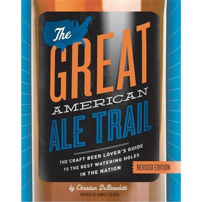 The Great American Ale Trail (Revised Edition): The Craft Beer Lover’s Guide to the Best Watering Holes in the Nation