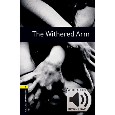 Oxford Bookworms Library: Level 1: The Withered Arm MP3 Pack 牛津书虫分级读物1级：萎缩的胳膊(附MP3下载激活码)(英文原版)