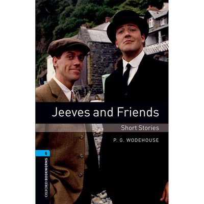 Oxford Bookworms Library: Level 5: Jeeves and Friends 牛津书虫分级读物5级：吉夫斯和朋友们（英文原版）