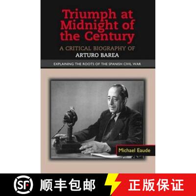 【3-4周达】Triumph at Midnight in the Century: A Critical Biography of Arturo Barea - Explaining the ... [9781845192884]